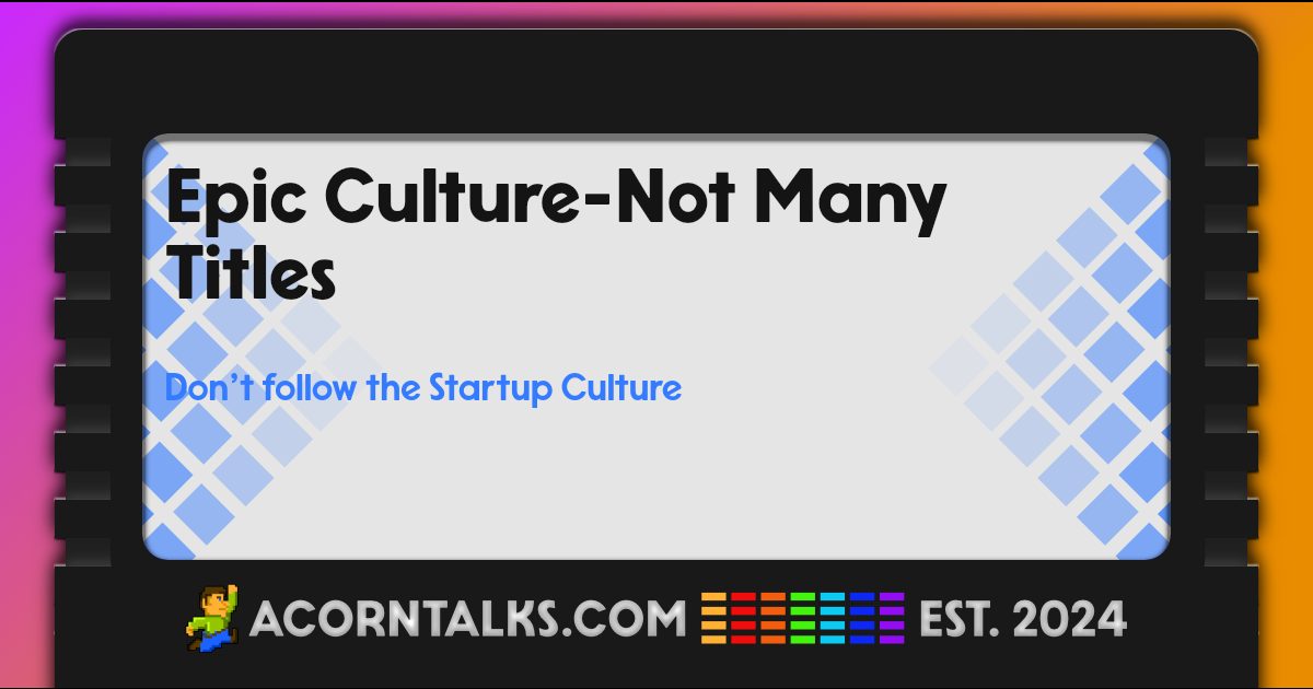 Acorn Talks - Epic Culture-Not Many Titles