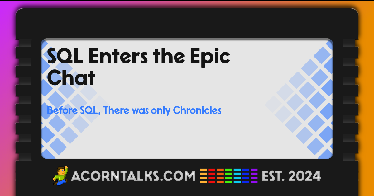 Acorn Talks - SQL Enters the Epic Chat